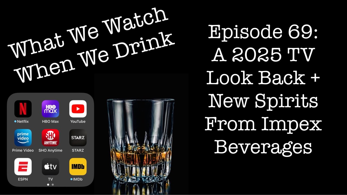 A 2025 TV Look Back PLUS New Spirits from Impex Beverages – It's just ...